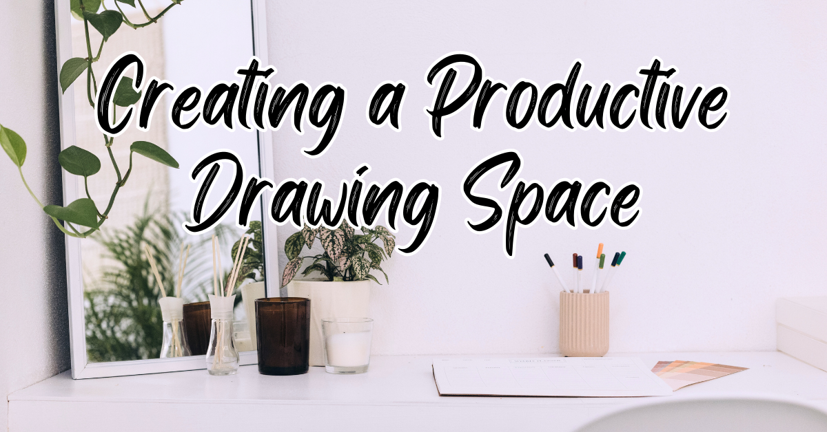 6 Tips for Creating a Productive Drawing Space